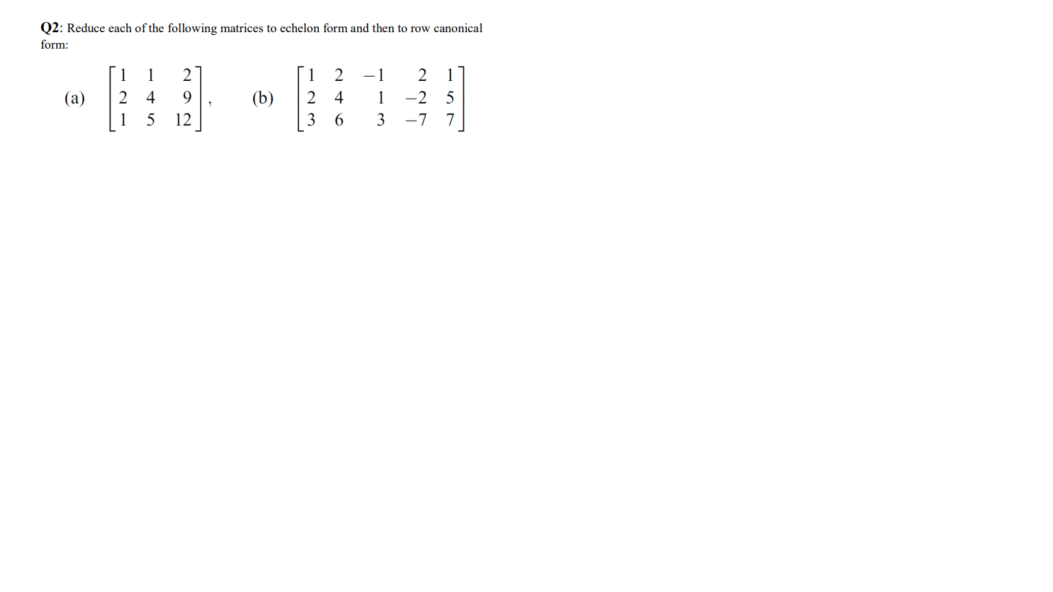 Solved Q2: Reduce each of the following matrices to echelon | Chegg.com