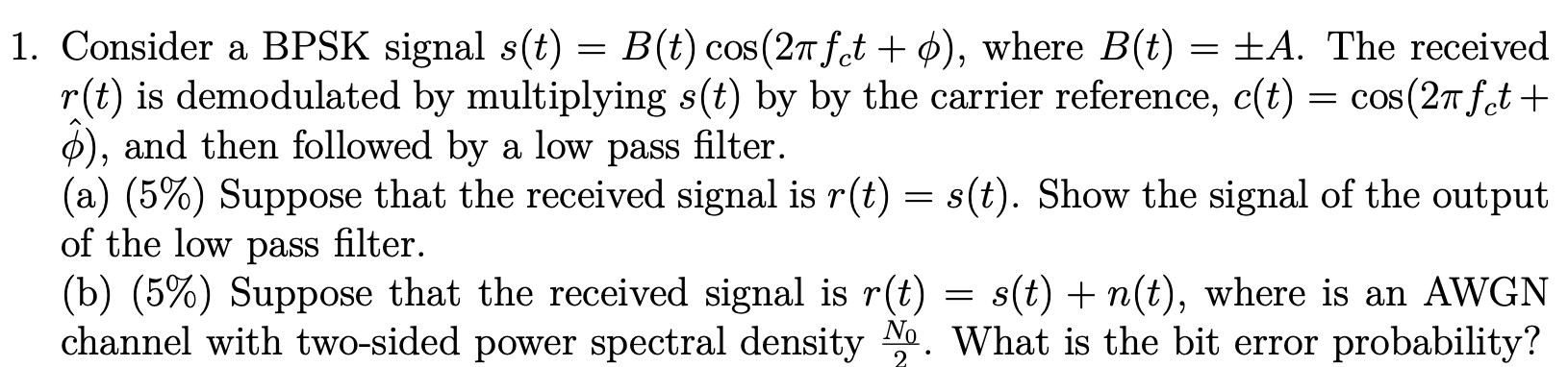 Solved 1. Consider a BPSK signal s(t)=B(t)cos(2πfct+ϕ), | Chegg.com