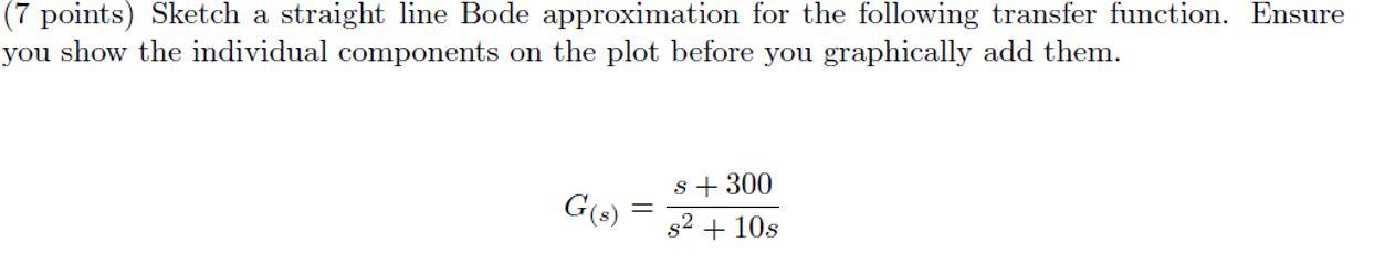 Solved (7 points) Sketch a straight line Bode approximation | Chegg.com