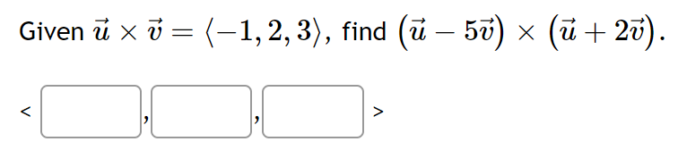 Solved Given u×v= −1,2,3 , find (u−5v)×(u+2v). | Chegg.com