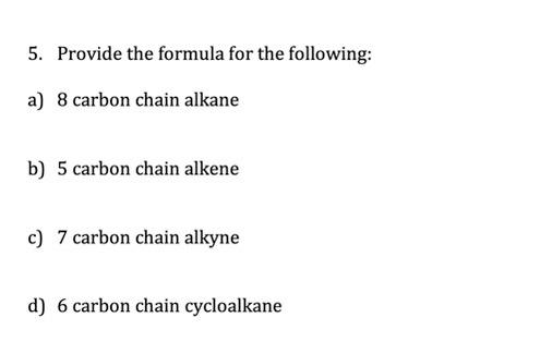 Solved 5. Provide the formula for the following: a) 8 carbon | Chegg.com