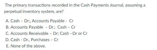 Solved The primary transactions recorded in the Cash | Chegg.com