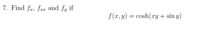 Solved 7. Find fx,fxx and fy if f(x,y)=cosh(xy+siny) | Chegg.com
