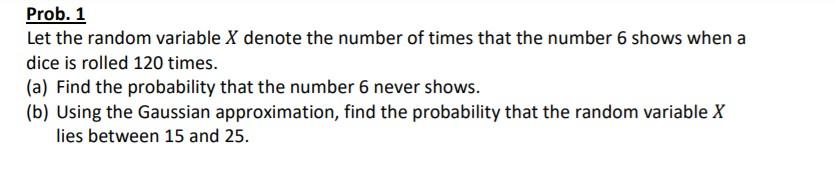 Solved Prob. 1 Let the random variable X denote the number | Chegg.com