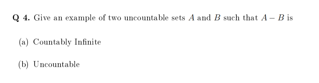 Solved Q 4. Give an example of two uncountable sets A and B | Chegg.com