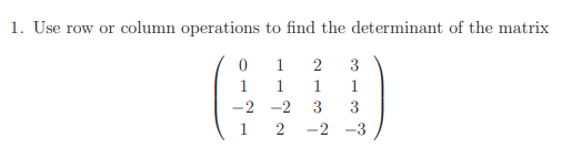 Solved 1. Use row or column operations to find the | Chegg.com