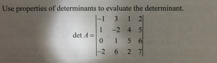 Solved Use properties of determinants to evaluate the | Chegg.com