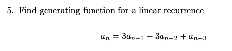 Solved 5. Find generating function for a linear recurrence | Chegg.com