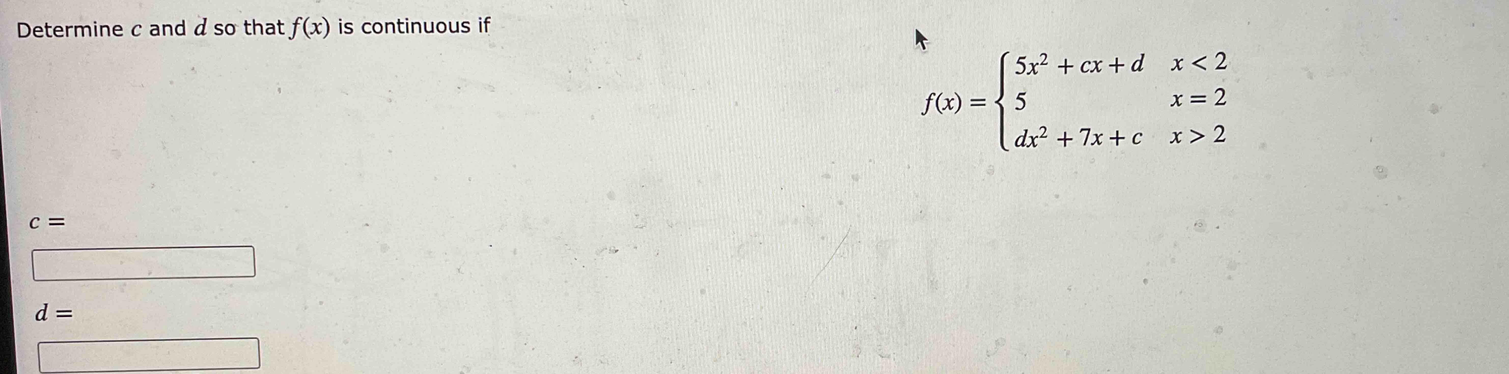 Solved Determine c ﻿and d ﻿so that f(x) ﻿is continuous | Chegg.com