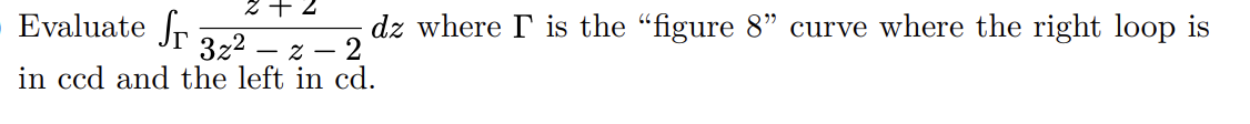 Solved Evaluate ∫Γ3z2−z−2z+2dz where Γ is the "figure 8" | Chegg.com