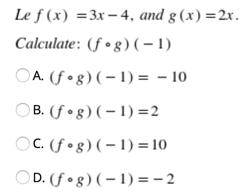 Solved Le f(x) =3x-4, and g(x)=2x. Calculate: (fog) (-1) A. | Chegg.com