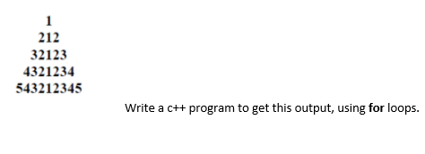Solved 1 212 32123 4321234 543212345 Write a c++ program to | Chegg.com