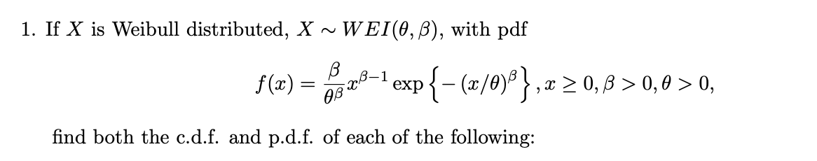 Solved 1. If X is Weibull distributed, X∼WEI(θ,β), with pdf | Chegg.com