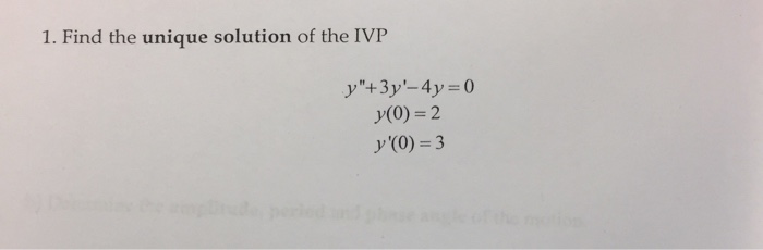 Solved Find the unique solution of the IVP y"+3y' - 4y = 0 | Chegg.com