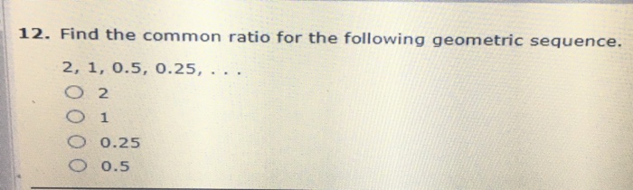 Solved 12. Find the common ratio for the following geometric | Chegg.com