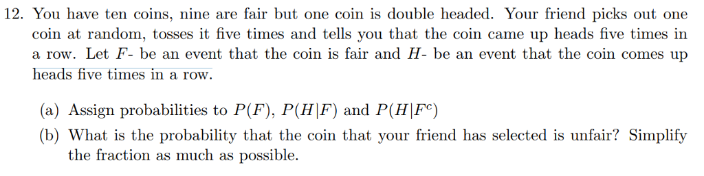 Solved 12. You have ten coins, nine are fair but one coin is | Chegg.com