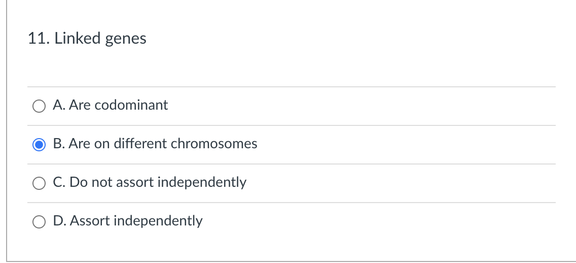 Solved 11. Linked genes A. Are codominant O B. Are on | Chegg.com