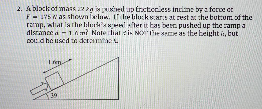 Solved 2. A block of mass 22 kg is pushed up frictionless | Chegg.com