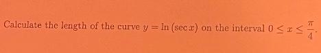 Solved Calculate the length of the curve y=ln(secx) on the | Chegg.com