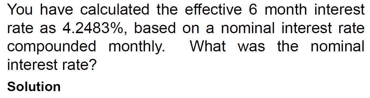 Solved You have calculated the effective 6 month interest | Chegg.com