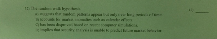 Solved 12) The random walk hypothesis 12) A) suggests that | Chegg.com