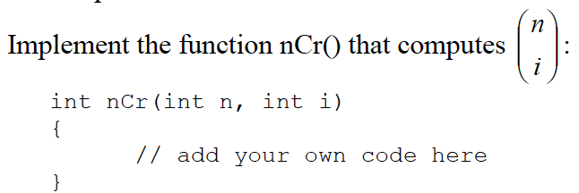 Solved n Implement the function nCr() that computes i int | Chegg.com