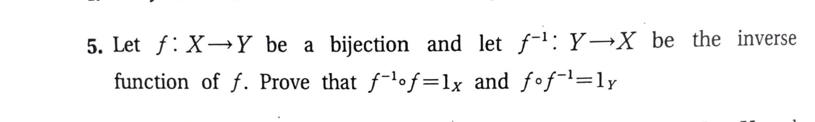 Solved 5. Let f:XY be a bijection and let f-1: YX be the | Chegg.com