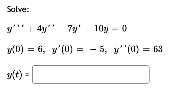 Solved Solve: y'"' + 4y'' – 7y' – 10y = 0 y(0) = 6, y'(0) = | Chegg.com