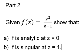 Solved Part 2 Given f(2) = 22 show that: 2-1 a) fis analytic | Chegg.com