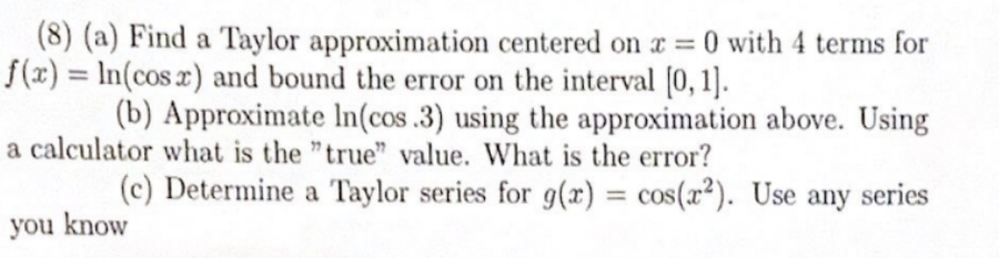 Solved (8) (a) Find a Taylor approximation centered on x = 0 | Chegg.com