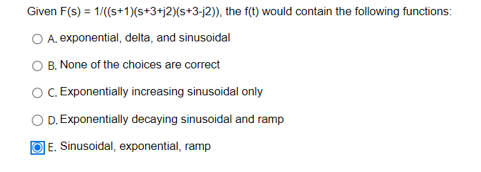 Solved Given F(s)=1/((s+1)(s+3+j2)(s+3−j2)), the f(t) would | Chegg.com