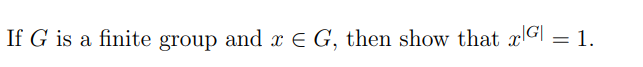 Solved If G is a finite group and x∈G, then show that | Chegg.com