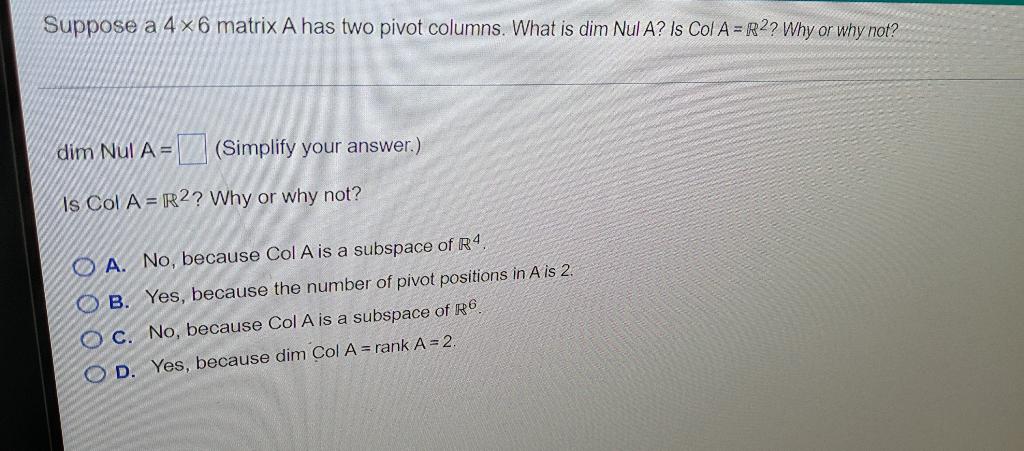 Solved Suppose a 4x6 matrix A has two pivot columns. What is | Chegg.com