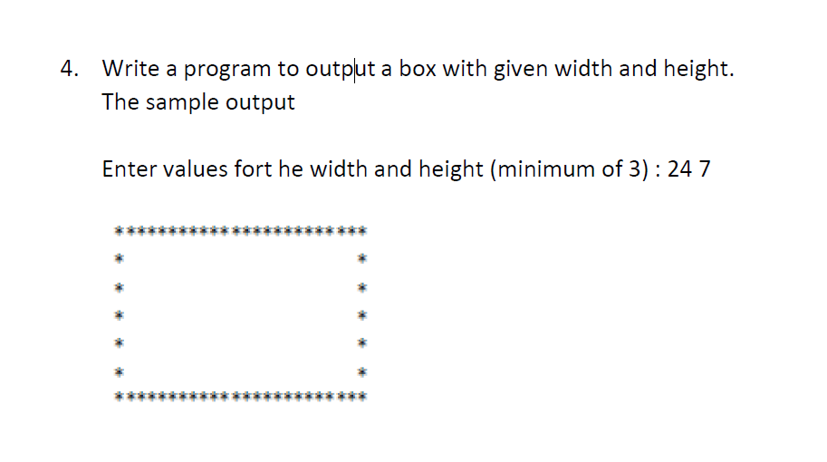 Solved Write a program to outplut a box with given width and | Chegg.com