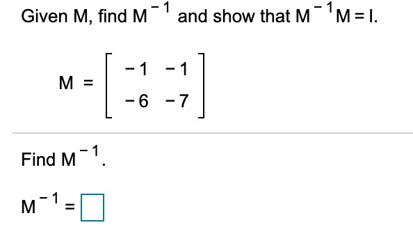 Solved Given M, find M-* and show that M-1M=1. Find M-1. | Chegg.com