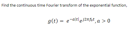 Solved Find the continuous time Fourier transform of the | Chegg.com