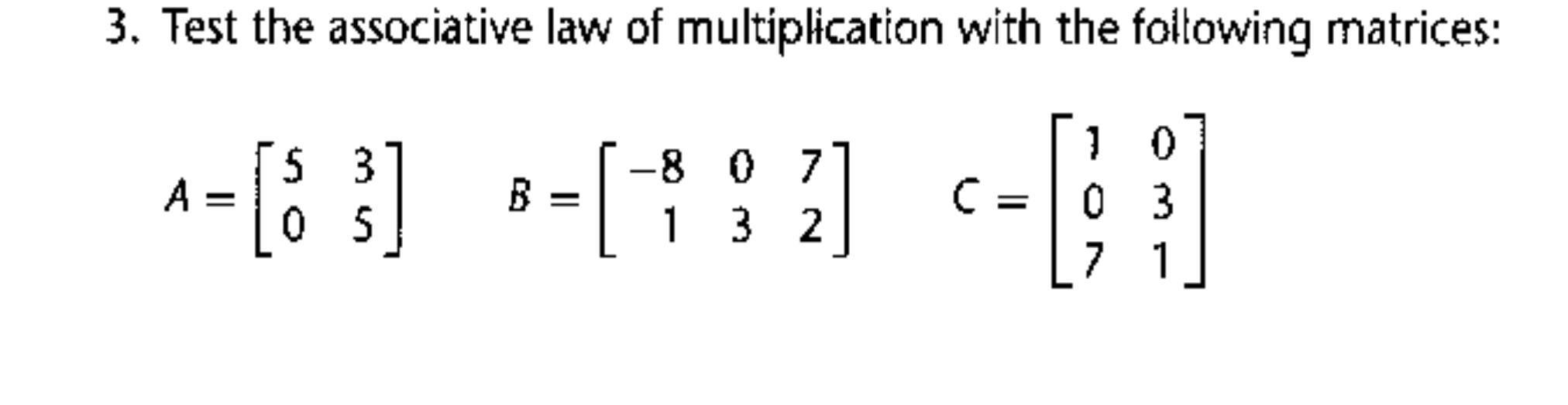 Solved 3. Test the associative law of multiplication with | Chegg.com