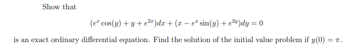 Solved Show that (excos(y)+y+e2x)dx+(x−exsin(y)+e2y)dy=0 t | Chegg.com