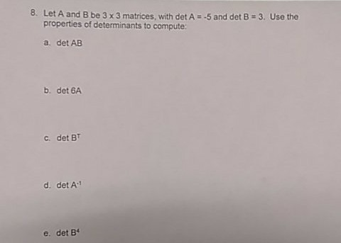 Solved 8. Let A and B be 3 x 3 matrices, with det A-5 and | Chegg.com