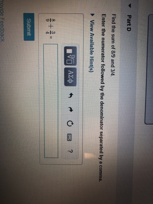 Solved Part D Find the sum of 8/9 and 3/4. Enter the | Chegg.com Solved Part D Find the sum of 8/9 and 3/4. Enter the | Chegg.com