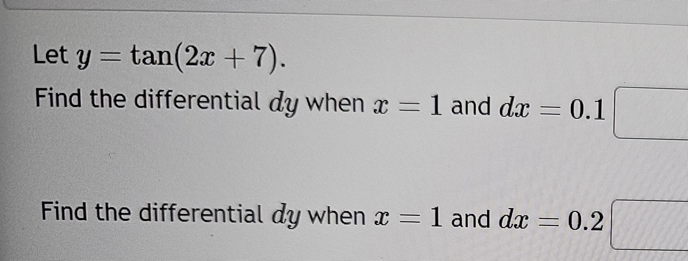 Solved Let y=tan(2x+7).Find the differential dy ﻿when x=1 | Chegg.com