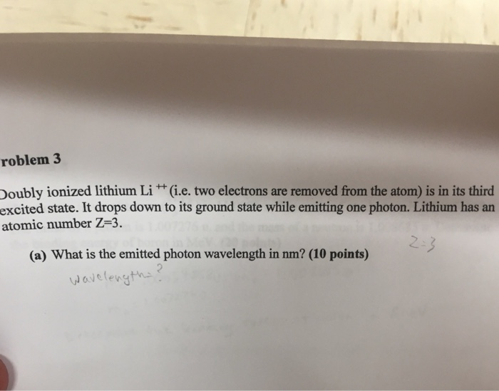 Solved roblem 3 Doubly ionized lithium Li +(i.e. two | Chegg.com