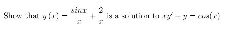Solved Show that y(x)=xsinx+x2 is a solution to xy′+y=cos(x) | Chegg.com