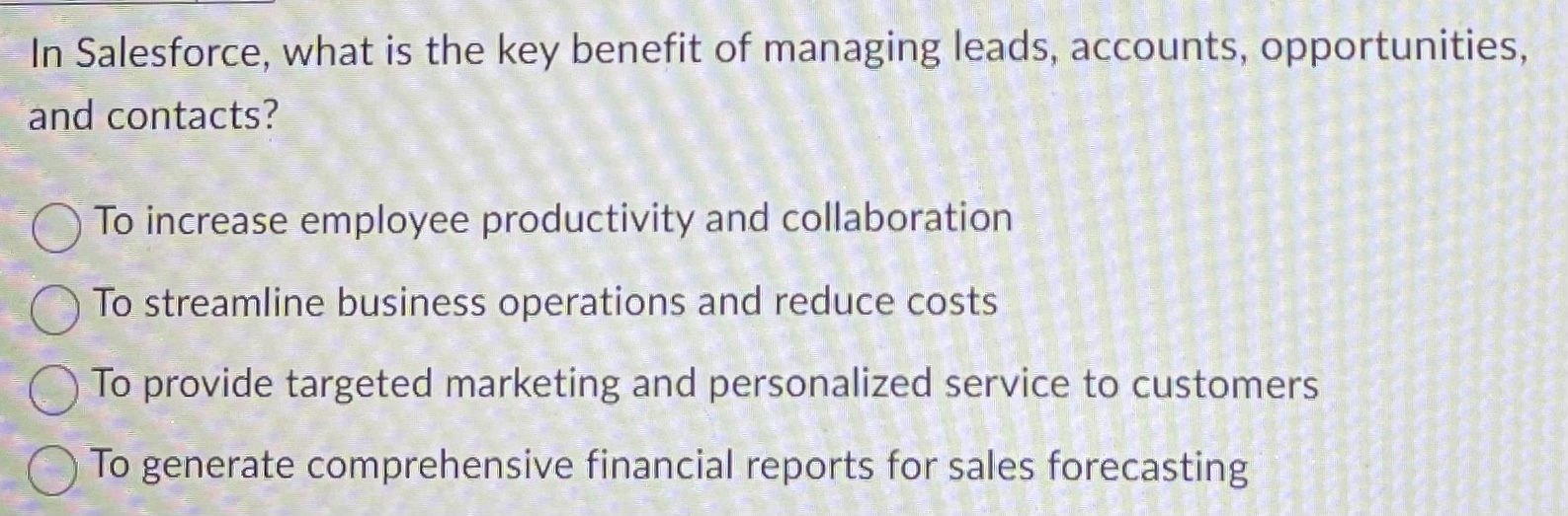 Solved In Salesforce, what is the key benefit of managing | Chegg.com