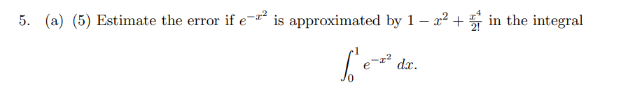 Solved 5. (a) (5) Estimate the error if e−x2 is approximated | Chegg.com