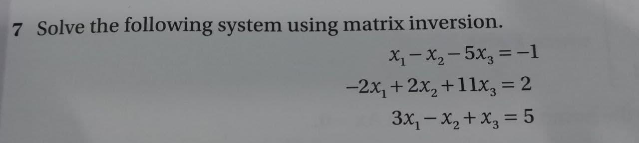 Solved 7 Solve the following system using matrix inversion. | Chegg.com