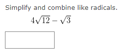 Solved Simplify and combine like radicals. 4/12 - 13 | Chegg.com