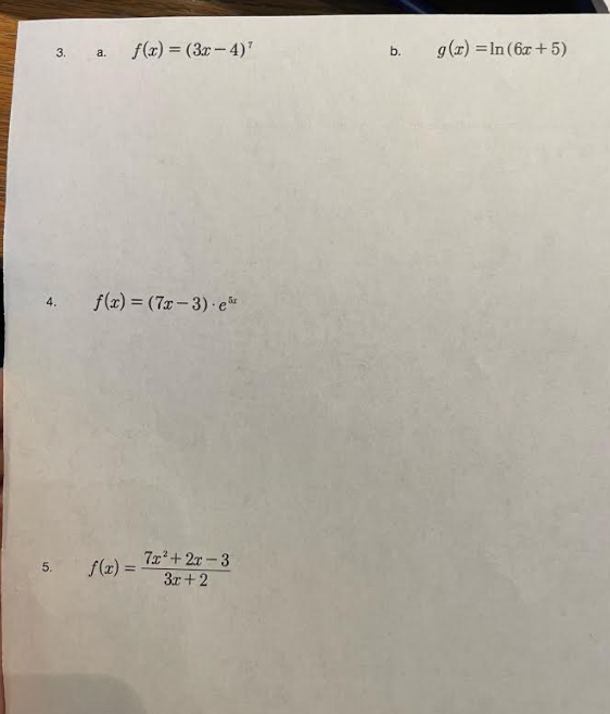 Solved a. f(x)=(3x−4)7 b. g(x)=ln(6x+5) f(x)=(7x−3)⋅e5x | Chegg.com
