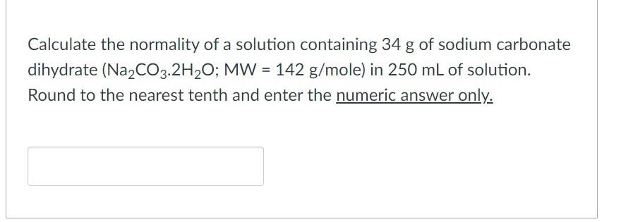 Solved Calculate the normality of a solution containing 34 g | Chegg.com