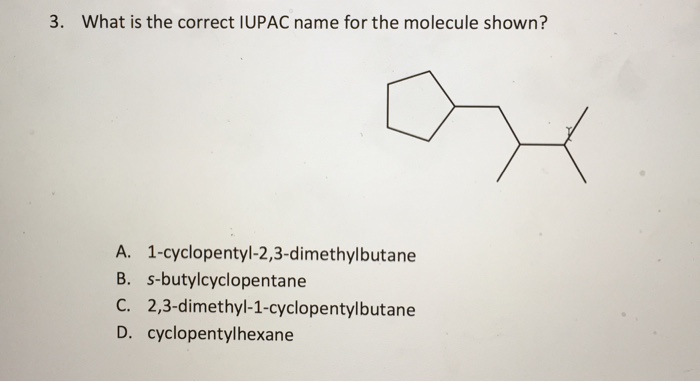 Solved 3. What is the correct IUPAC name for the molecule | Chegg.com